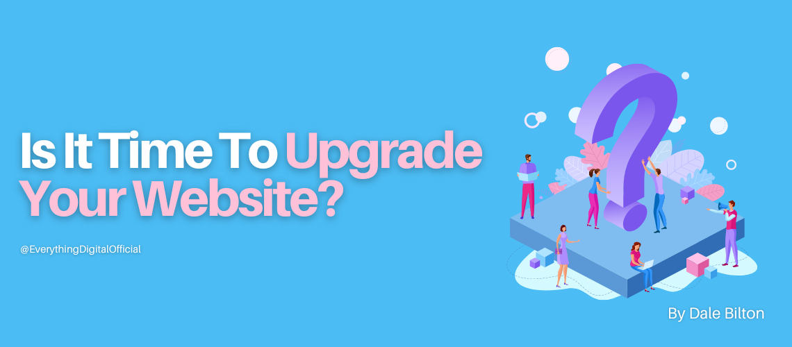 Is It Time To Upgrade Your Website? - Everything Digital
